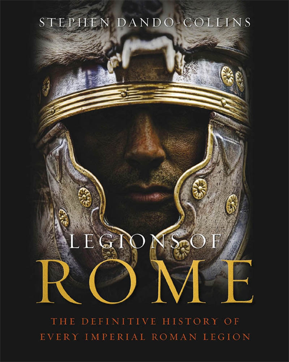 Legions of Rome by Stephen Dando-Collins | Incredible books from ...